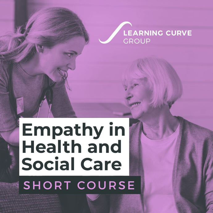 Empathy & Communication in Care | Learning Curve Group